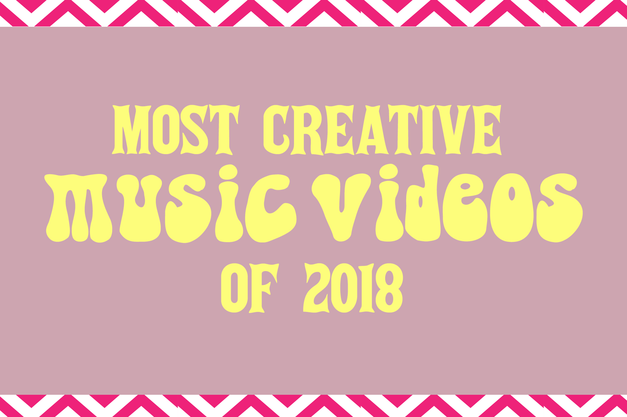 Most Creative Music Videos Of 2018