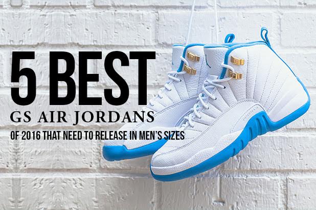 5 Best GS Air Jordans Of 2016 That Need To Release In Men's Sizes