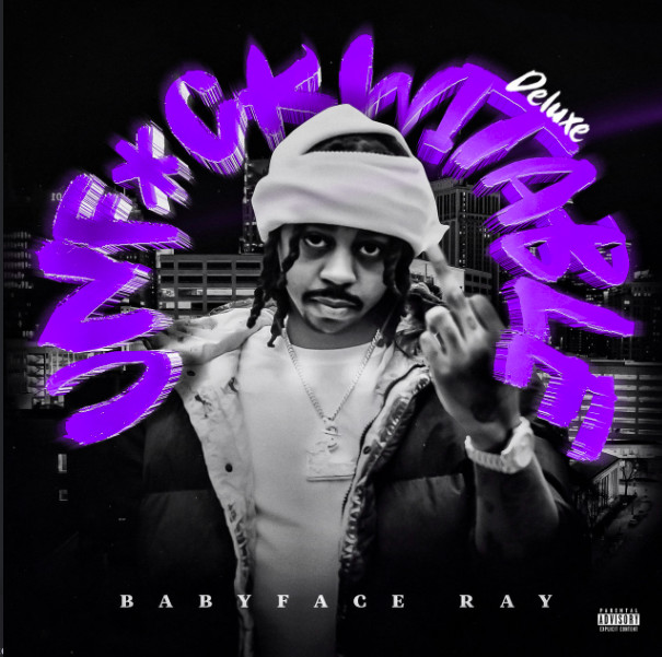 Babyface Ray Doubles Up On "Unf*ckwitable (Deluxe)"